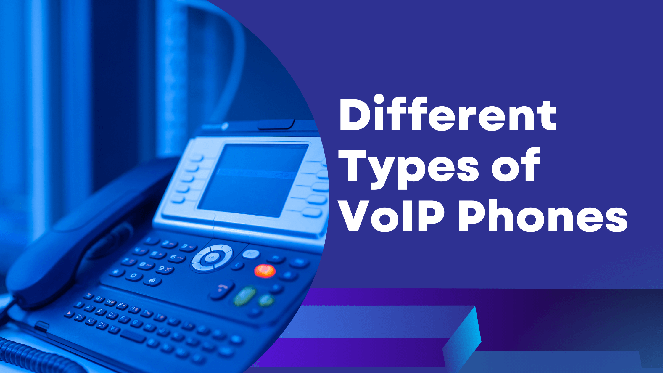 Types of VoIP Phones: Models for Businesses and Home Use